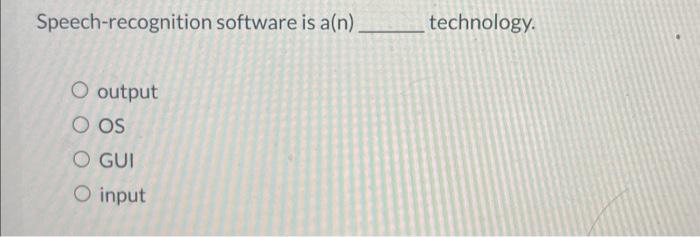 Solved Speech-recognition software is a(n) technology. | Chegg.com