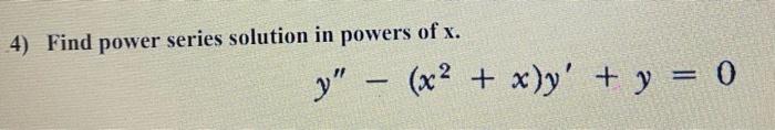 Solved 4) Find power series solution in powers of x. y" - | Chegg.com