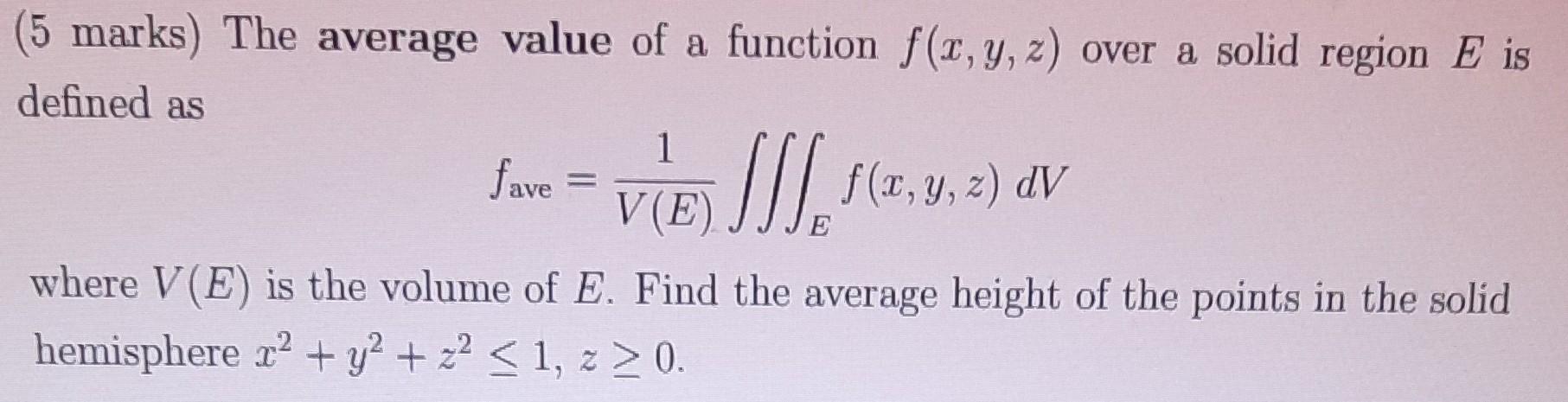 Solved (5 marks) The average value of a function f(x,y,z) | Chegg.com