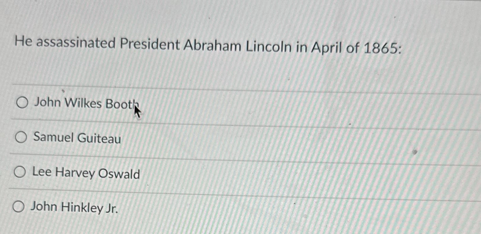 Solved He assassinated President Abraham Lincoln in April of | Chegg.com