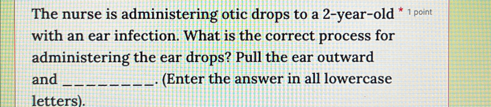 Solved The nurse is administering otic drops to a | Chegg.com
