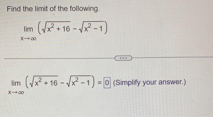 Solved Find the limit of the following. limx→∞(x2+16−x2−1) | Chegg.com