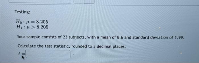 Solved Testing: H0:μ=8.205H1:μ>8.205 Your sample consists of | Chegg.com