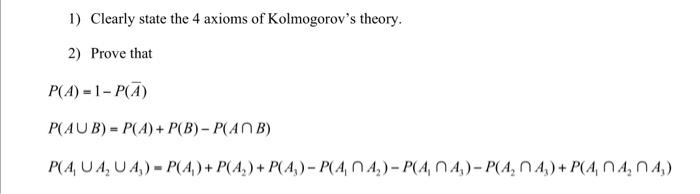 Solved 1) Clearly state the 4 axioms of Kolmogorov's theory. | Chegg.com