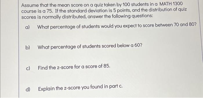 Solved Assume that the mean score on a quiz taken by 100 | Chegg.com