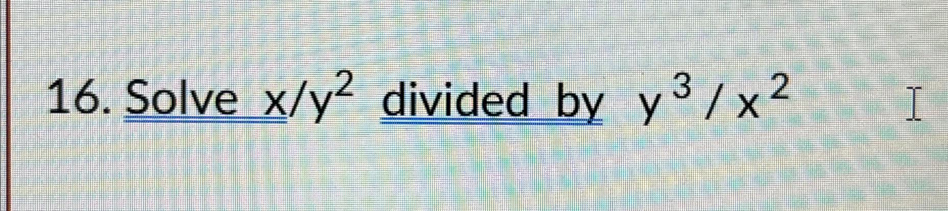 Solved Solve xy2 ﻿divided by y3x2 | Chegg.com