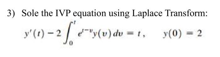Solved 3) Sole the IVP equation using Laplace Transform: | Chegg.com