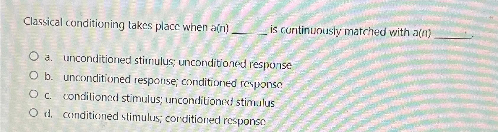 Solved Classical conditioning takes place when a(n) ﻿is | Chegg.com
