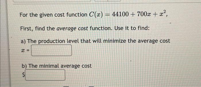 Solved For the given cost function C(x)=44100+700x+x2, | Chegg.com