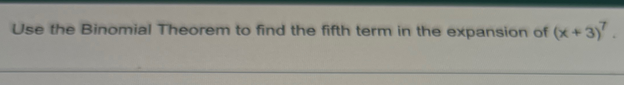 Solved Use the Binomial Theorem to find the fifth term in | Chegg.com