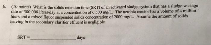 Solved 6. (10 points) What is the solids retention time | Chegg.com