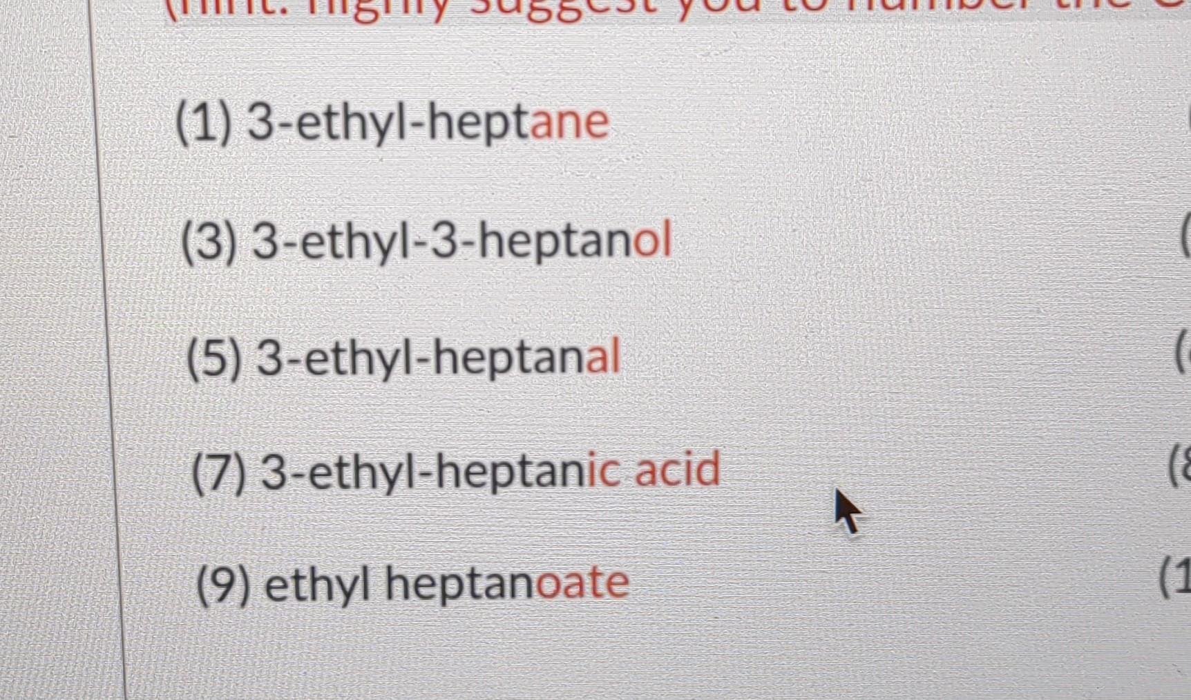 Solved (1) 3-ethyl-heptane (3) 3-ethyl-3-heptanol (5) | Chegg.com