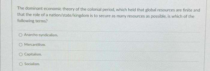 The dominant economic theory of the colonial period, | Chegg.com