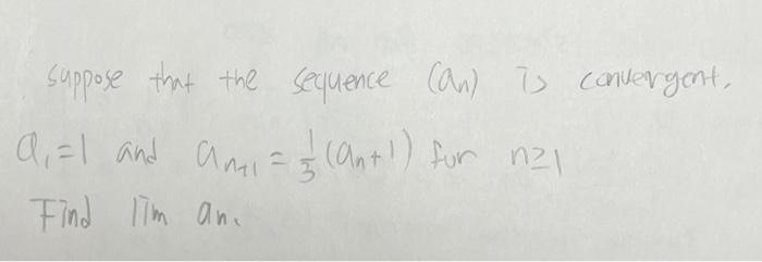Solved suppose that the sequence (an) is convergent, a1=1 | Chegg.com