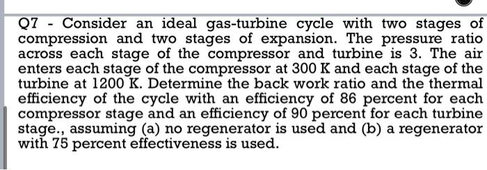 Solved Q7 - Consider an ideal gas-turbine cycle with two | Chegg.com