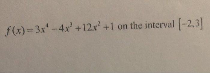 Solved f(x) = 2x-3x² -12x+1 on the interval -2,3] %3D f(x) | Chegg.com
