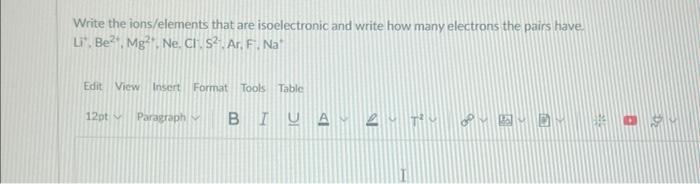 Solved Write the ions/elements that are isoelectronic and | Chegg.com