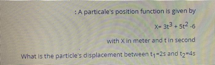 Solved : A particale's position function is given by X= 3t3 | Chegg.com