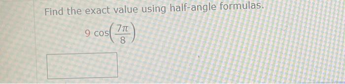 Solved Find the exact value using half-angle formulas. | Chegg.com