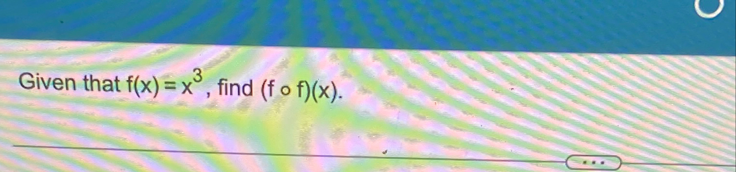 Solved Given that f(x)=x3, ﻿find (f@f)(x). | Chegg.com