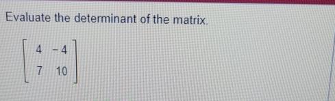 Solved Evaluate the determinant of the matrix.[4-4710] | Chegg.com