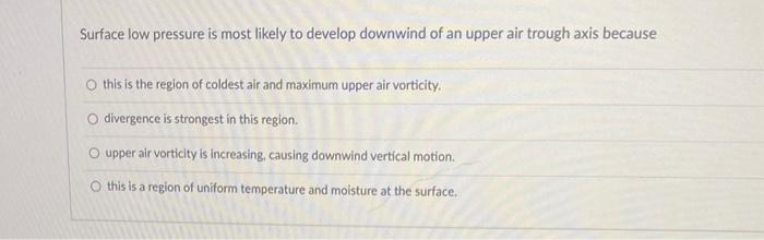 Solved Surface low pressure is most likely to develop | Chegg.com