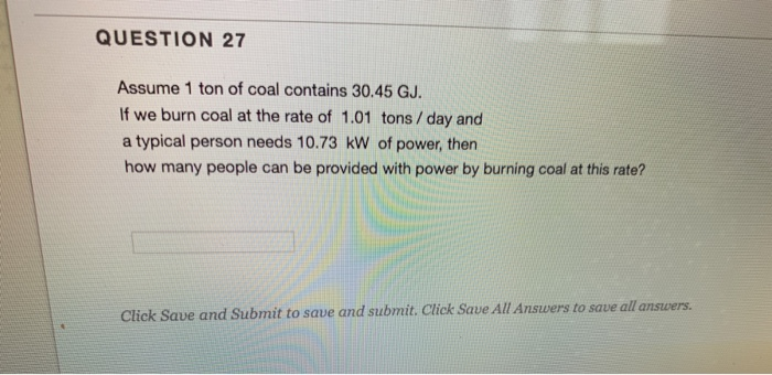 Solved QUESTION 27 Assume 1 ton of coal contains 30.45 GJ. | Chegg.com