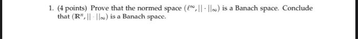 Solved 1. (4 points) Prove that the normed space (ℓ∞,∥⋅∥∞) | Chegg.com