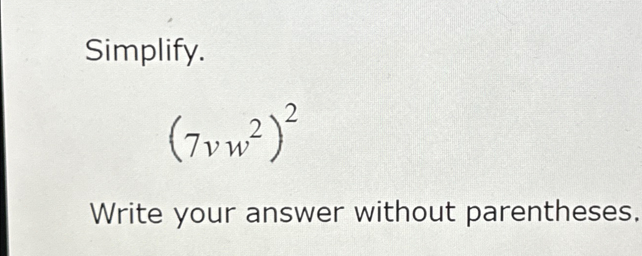Solved Simplify.(7vw2)2Write your answer without | Chegg.com