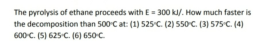 Solved The pyrolysis of ethane proceeds with E = 300 kJ/. | Chegg.com