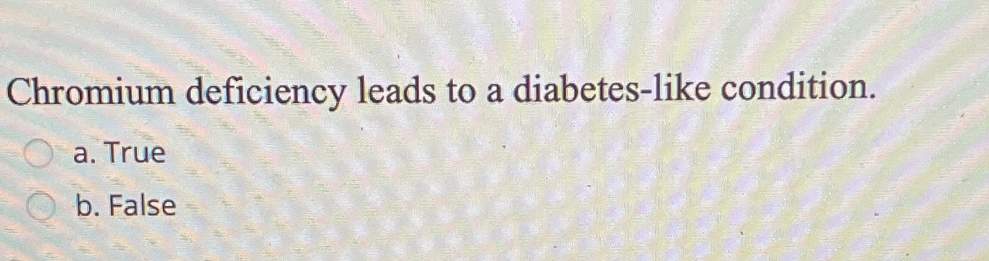 Solved Chromium deficiency leads to a diabetes-like | Chegg.com