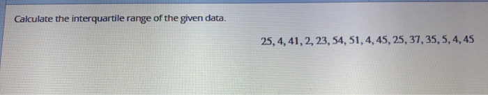Solved Calculate the interquartile range of the given data. | Chegg.com