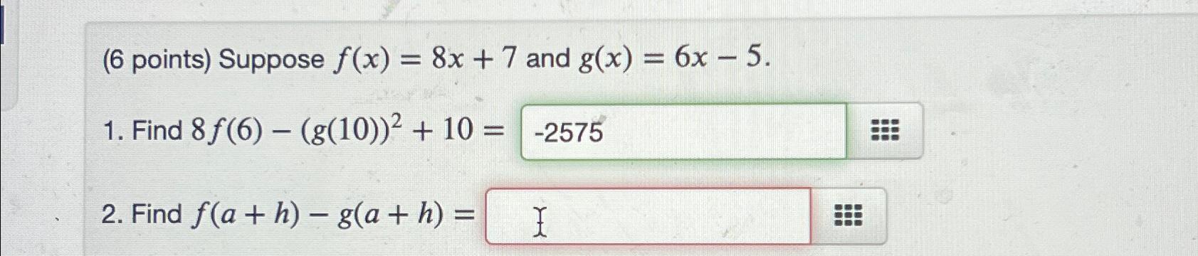Solved (6 ﻿points) ﻿Suppose f(x)=8x+7 ﻿and g(x)=6x-5.Find | Chegg.com