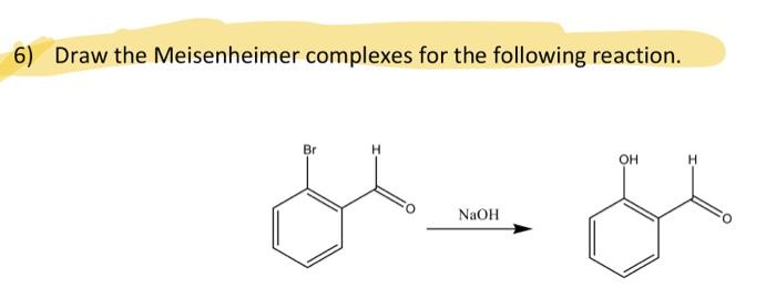 Solved 6) Draw the Meisenheimer complexes for the following | Chegg.com