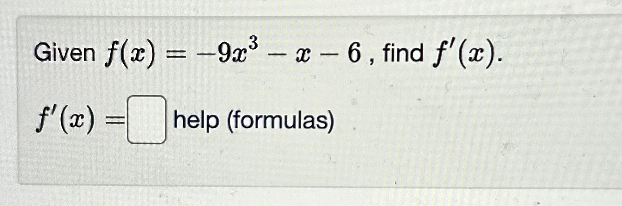 Solved Given f(x)=-9x3-x-6, ﻿find f'(x). f'(x)= ﻿help | Chegg.com