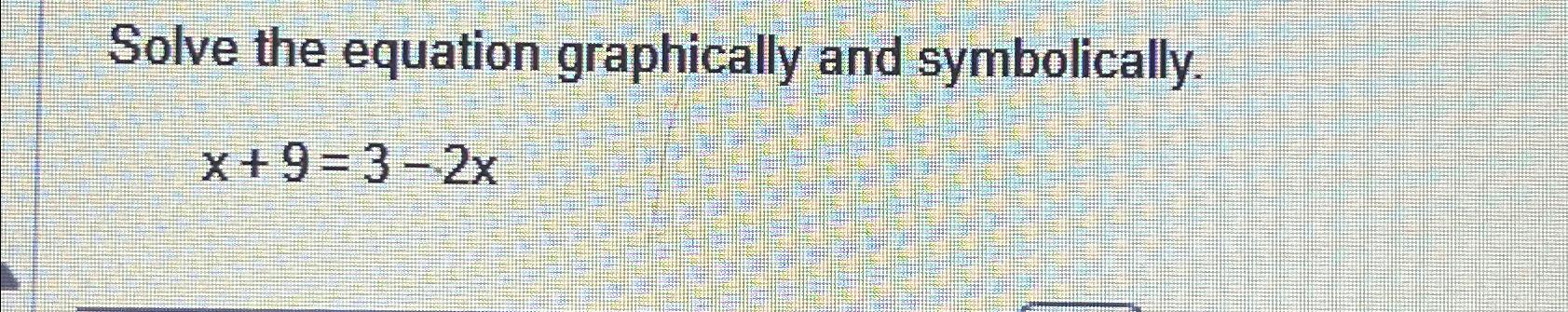 Solved Solve the equation graphically and | Chegg.com