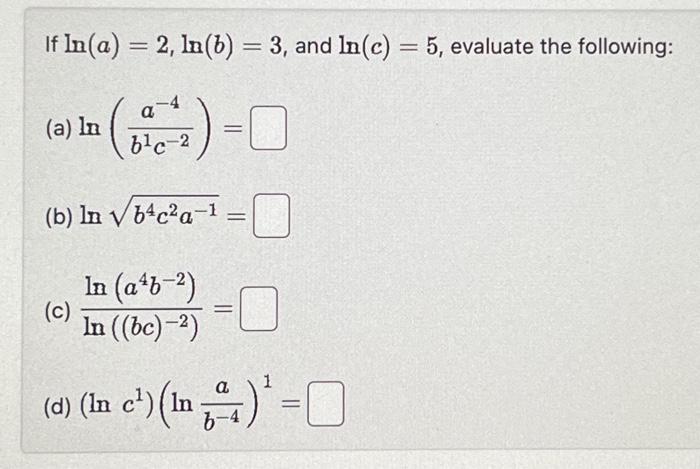 Solved If ln(a)=2,ln(b)=3, and ln(c)=5, evaluate the | Chegg.com