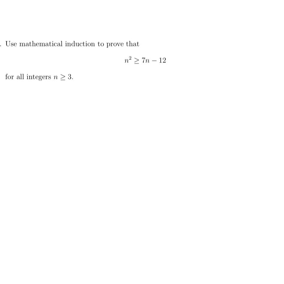 Solved Use mathematical induction to prove thatn2≥7n-12for | Chegg.com
