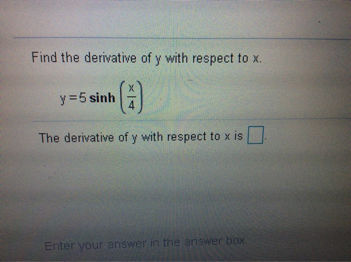 Solved Find the derivative of y with respect to x. y = sinh | Chegg.com