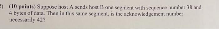 Solved (10 points) Suppose host A sends host B one segment | Chegg.com