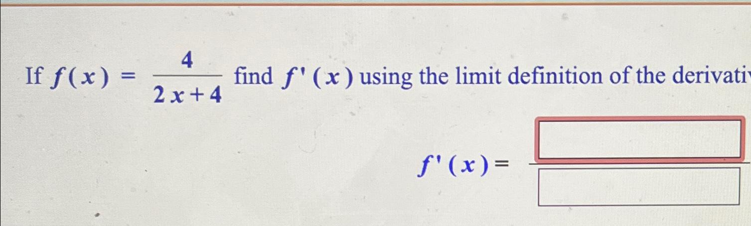Solved If f(x)=42x+4 ﻿find f'(x) ﻿using the limit definition | Chegg.com