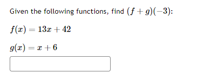 Solved Given the following functions, find (f+g)(-3) | Chegg.com