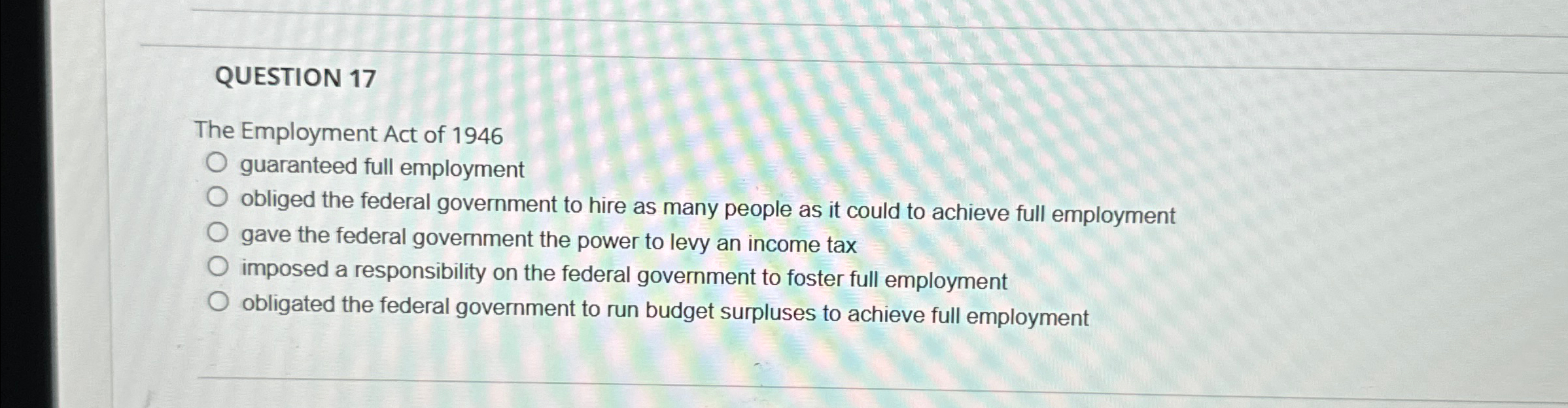 Solved QUESTION 17The Employment Act of 1946guaranteed full | Chegg.com