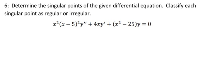 Solved 6: Determine the singular points of the given | Chegg.com