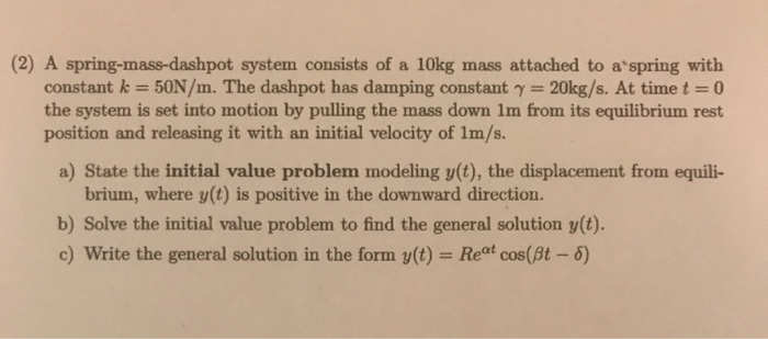 Solved (2) A spring-mass-dashpot system consists of a 10kg | Chegg.com