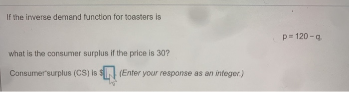 Solved If the inverse demand function for toasters is p = | Chegg.com