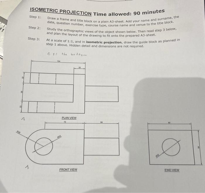 Solved Step 1: ISOMETRIC PROJECTION Time allowed: 90 minutes | Chegg.com