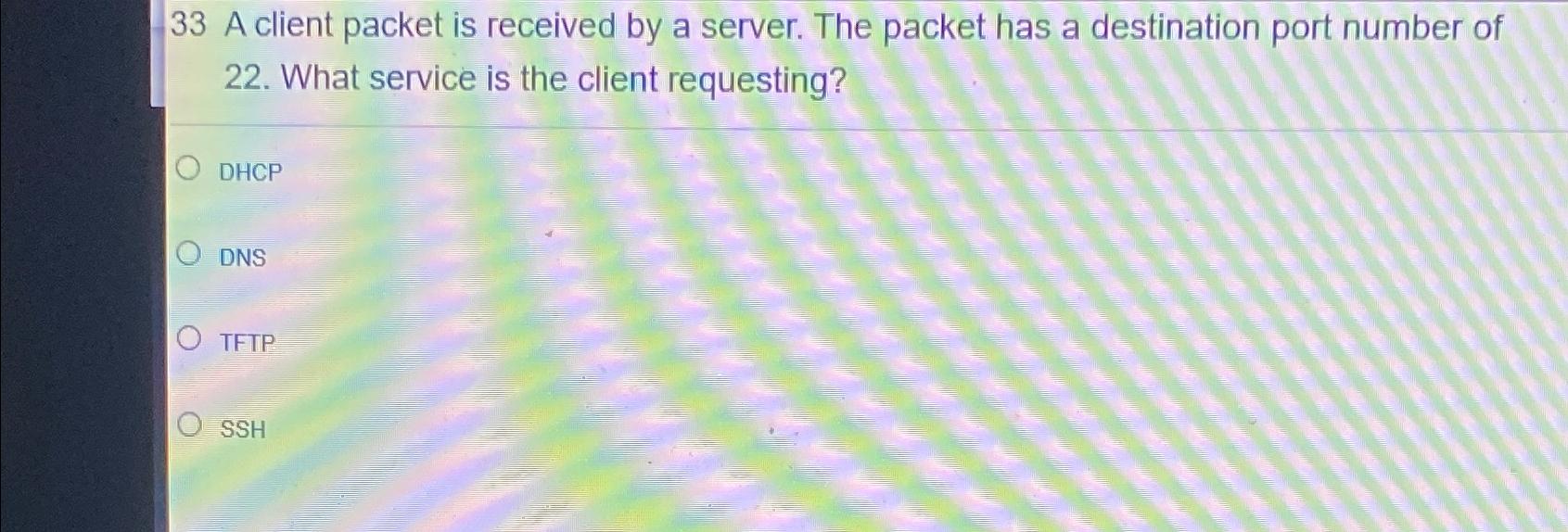 Solved 33 ﻿A client packet is received by a server. The | Chegg.com