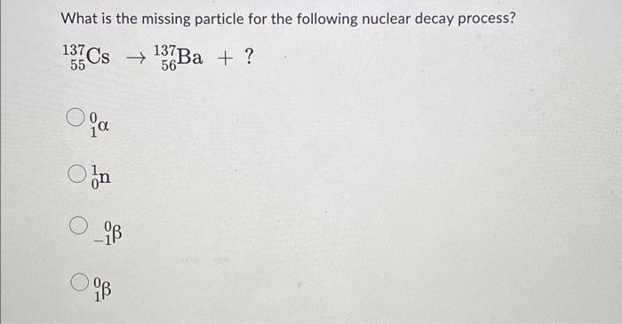 Solved What is the missing particle for the following | Chegg.com