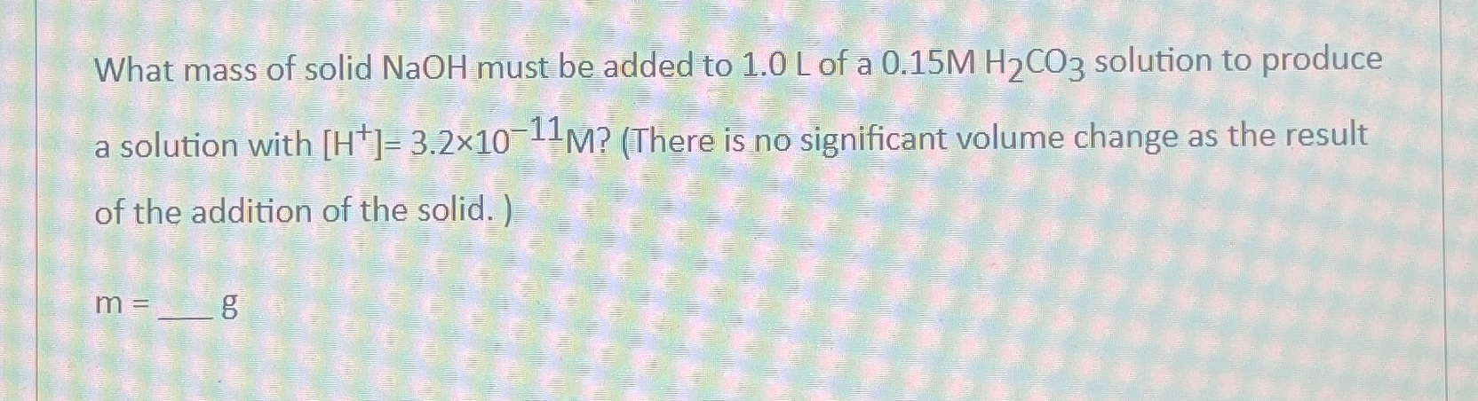 Solved What mass of solid NaOH must be added to 1.0L ﻿of a | Chegg.com